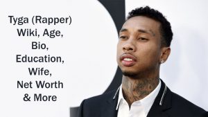 Tyga (Rapper) Wiki, Age, Education, Wife, Net Worth & More