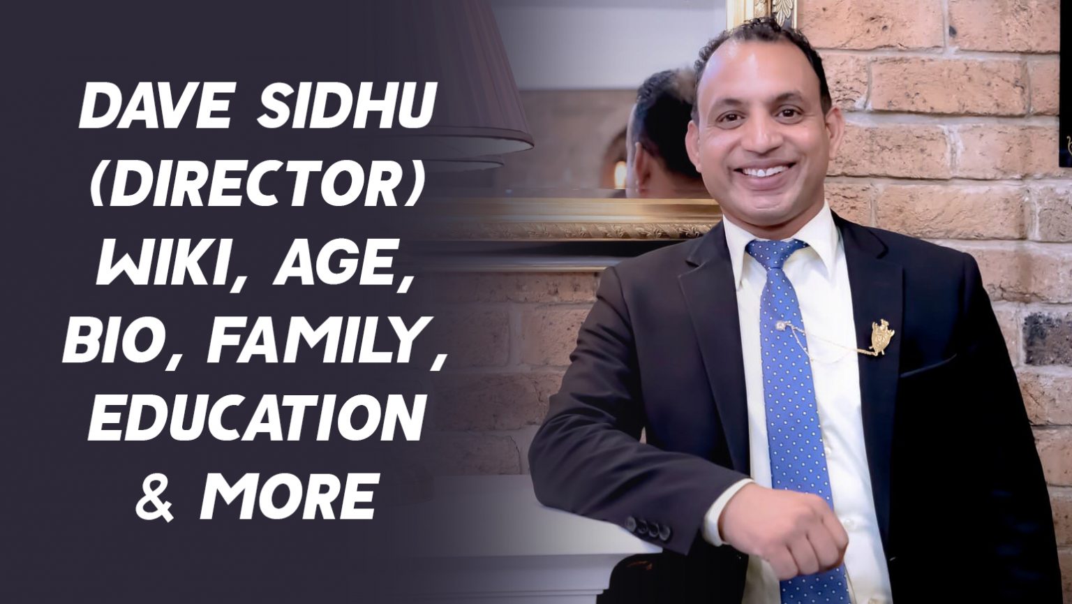 Dave Sidhu (Director) Wiki, Age, Bio, Family, Education & More