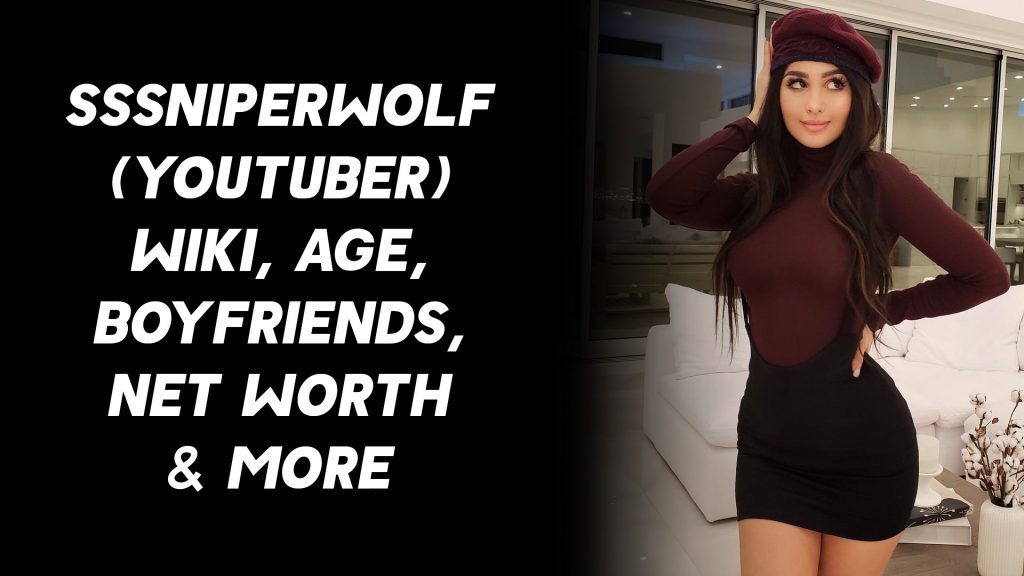 SSSniperWolf (YouTuber) Wiki, Age, Boyfriends, Net Worth & More