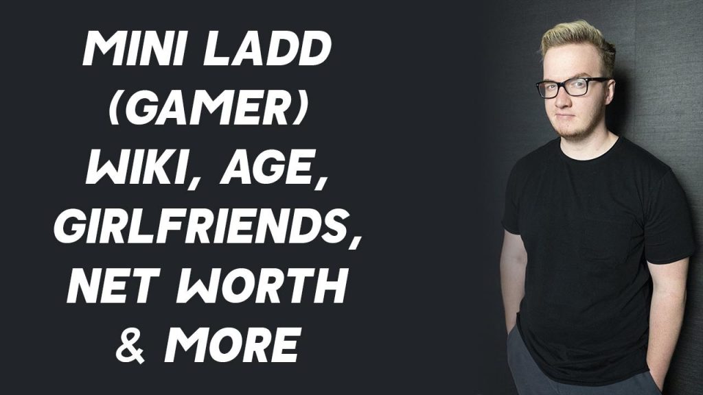 Mini Ladd (Gamer) Wiki, Age, Girlfriends, Net Worth & More