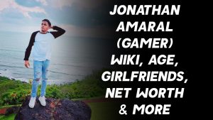 Jonathan Amaral (Gamer) Wiki, Age, Girlfriends, Net Worth & More