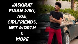 Jaskirat Maan Wiki, Age, Girlfriends, Net Worth & More