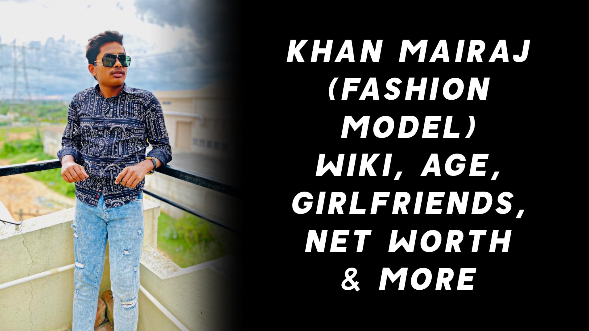 Khan Mairaj (Fashion Model) Wiki, Age, Girlfriends, Net Worth & More